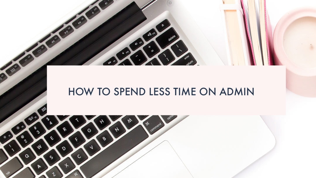 How to spend less time on Admin: Top tips to get you off the computer ...