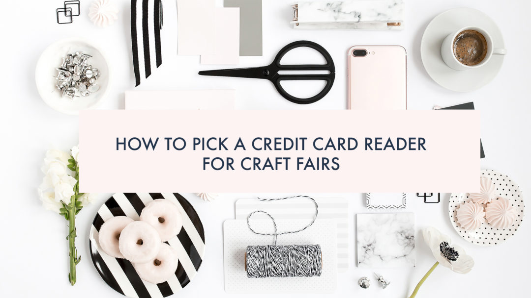 Why you must have a credit card reader for craft fairs and which one to ...