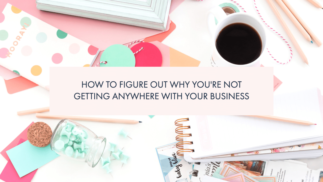 How to figure out why you're not getting anywhere with your business ...